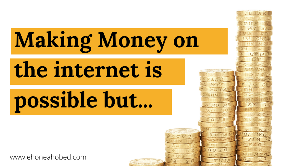 Making Money On The Internet Is Possible But... | EHONEAH OBED
